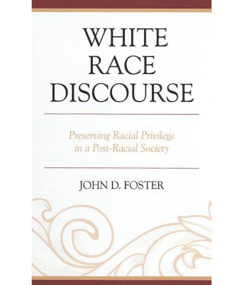 White Race Discourse: Preserving Racial Privilege in a Post-Racial ...