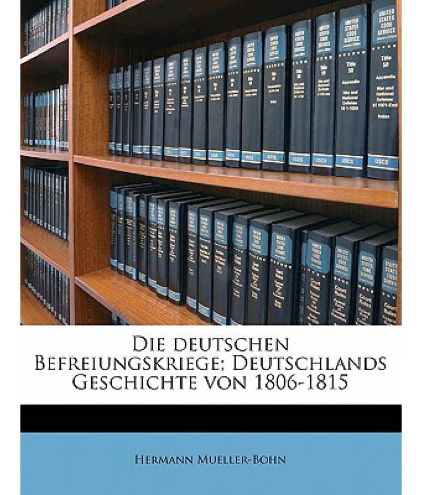 Die Deutschen Befreiungskriege; Deutschlands Geschichte Von 1806-1815 ...
