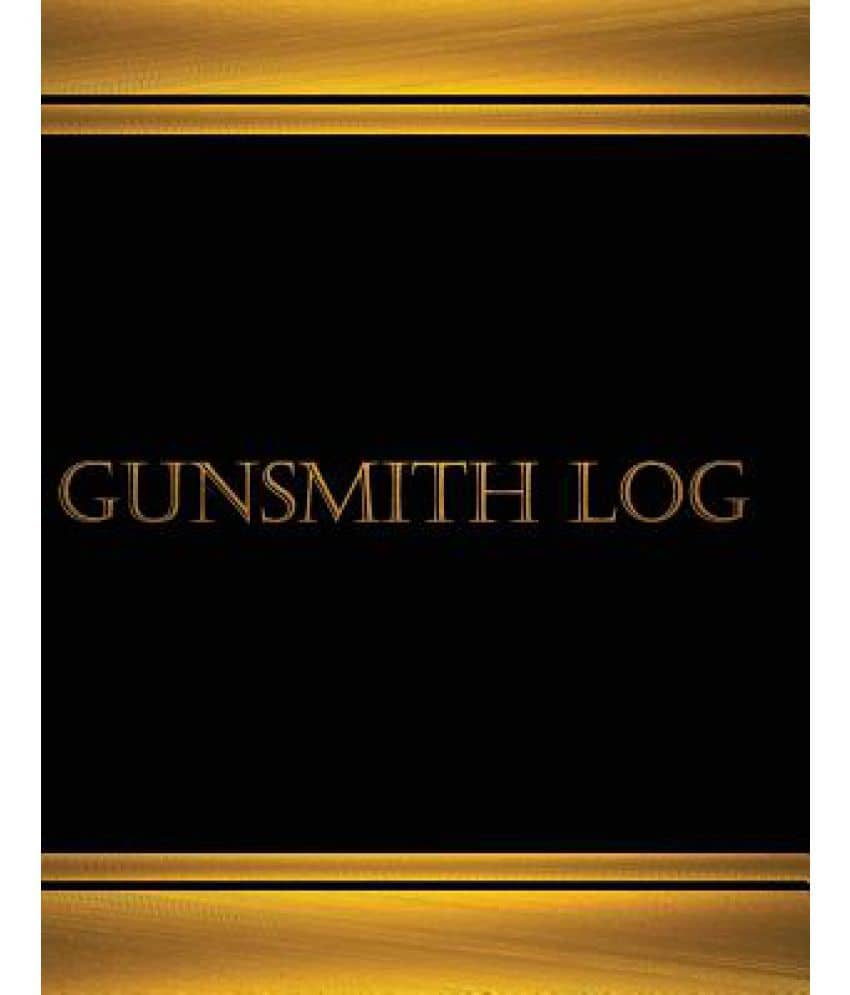 Gunsmith Log (Journal, Log Book - 125 Pgs, 8.5 X 11 Inches): Buy ...