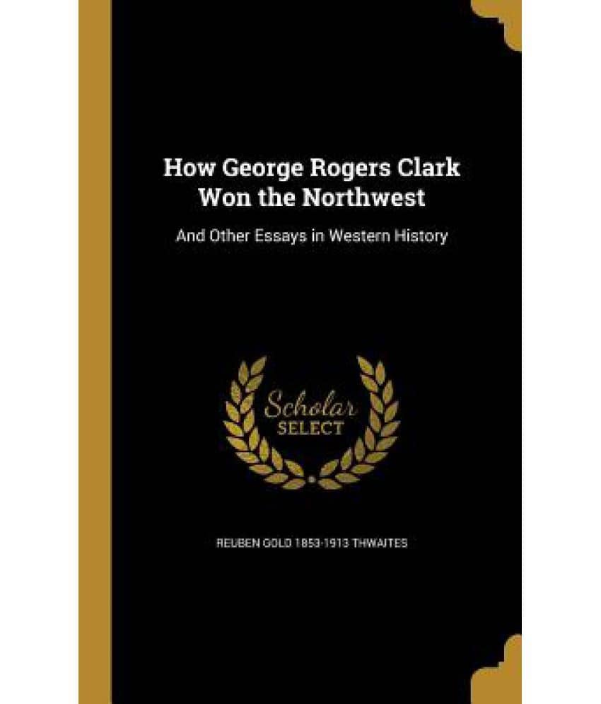 How George Rogers Clark Won the Northwest: Buy How George Rogers Clark ...