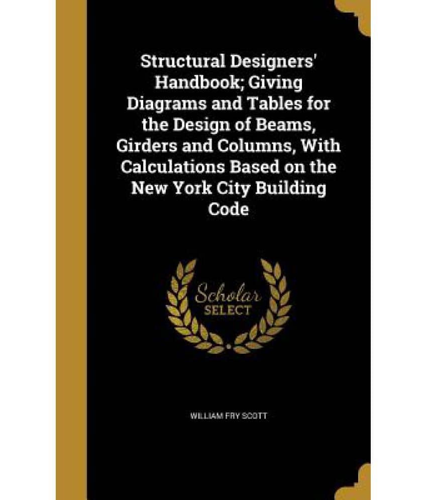 Structural Designers' Handbook; Giving Diagrams and Tables for the ...
